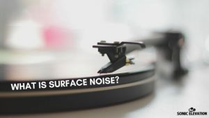 What Is Surface Noise? How Much Is Normal?