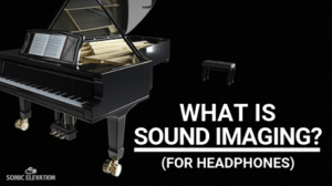 What Is Sound Imaging? (For Headphones)